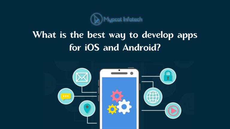 What is the best way to develop apps for iOS and Android?