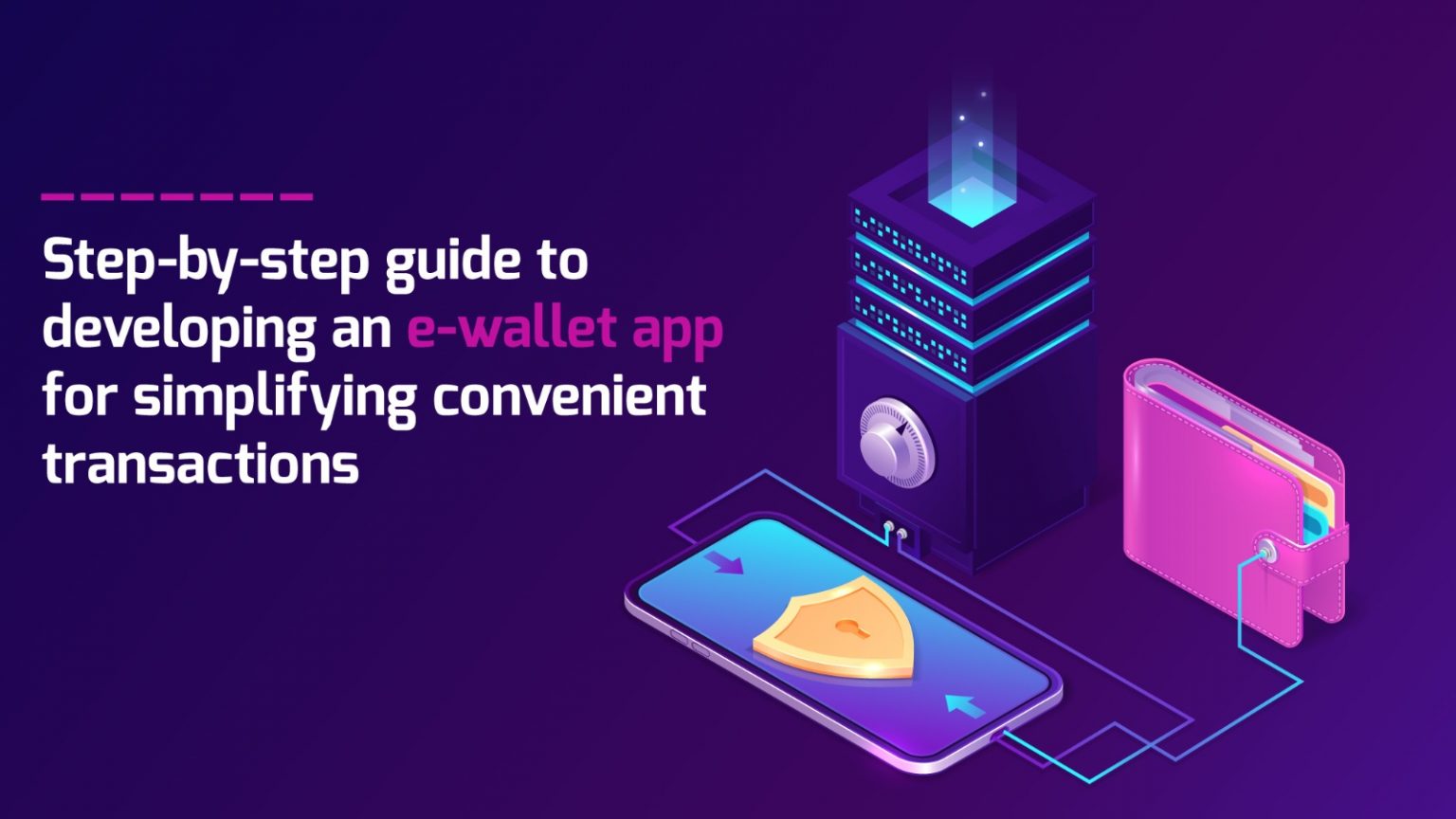 Step-by-step guide to developing an e-wallet app for simplifying convenient transactions